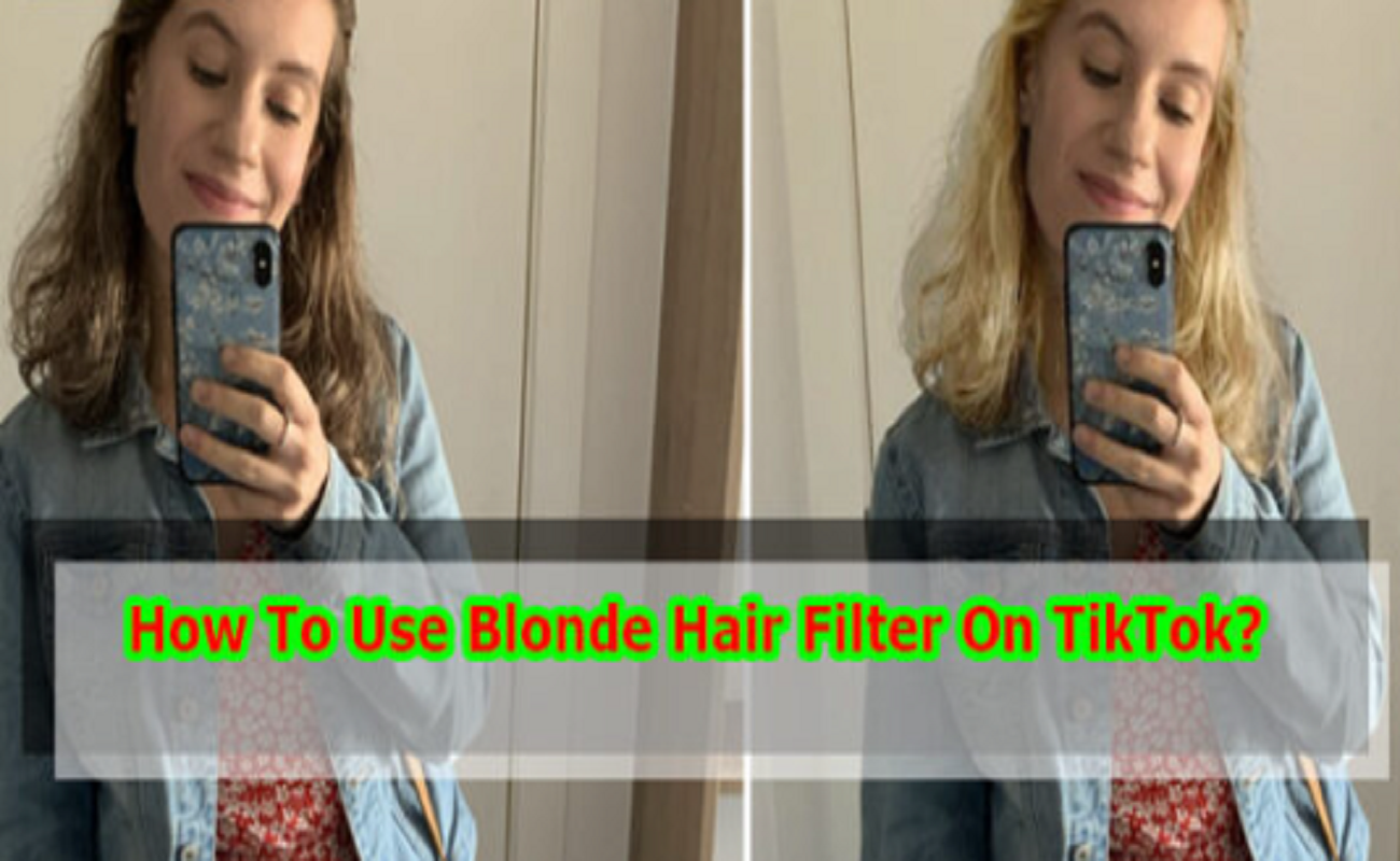 How To Find The Blonde Hair Filter On TikTok? Explained | BrunchVirals